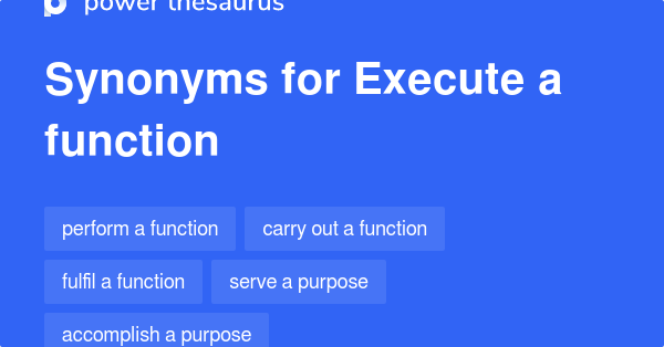 Execute A Function synonyms - 87 Words and Phrases for Execute A Function