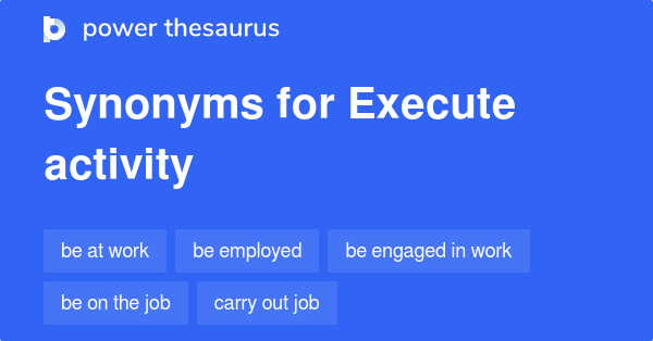 Execute Activity synonyms - 31 Words and Phrases for Execute Activity