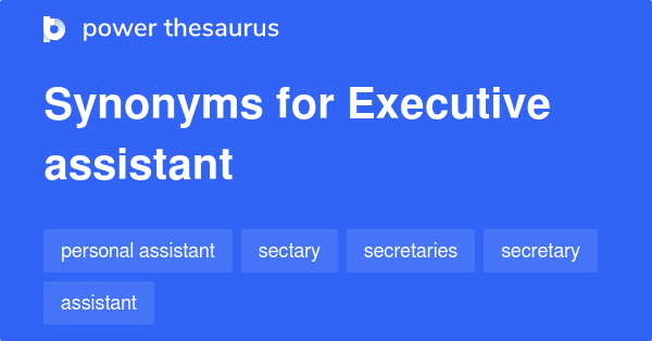 EXECUTIVE ASSISTANT Synonyms: 380 Similar Words & Phrases