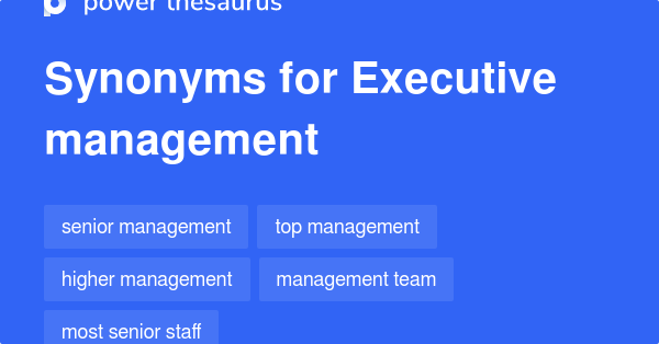 EXECUTIVE MANAGEMENT Synonyms: 220 Similar Words & Phrases