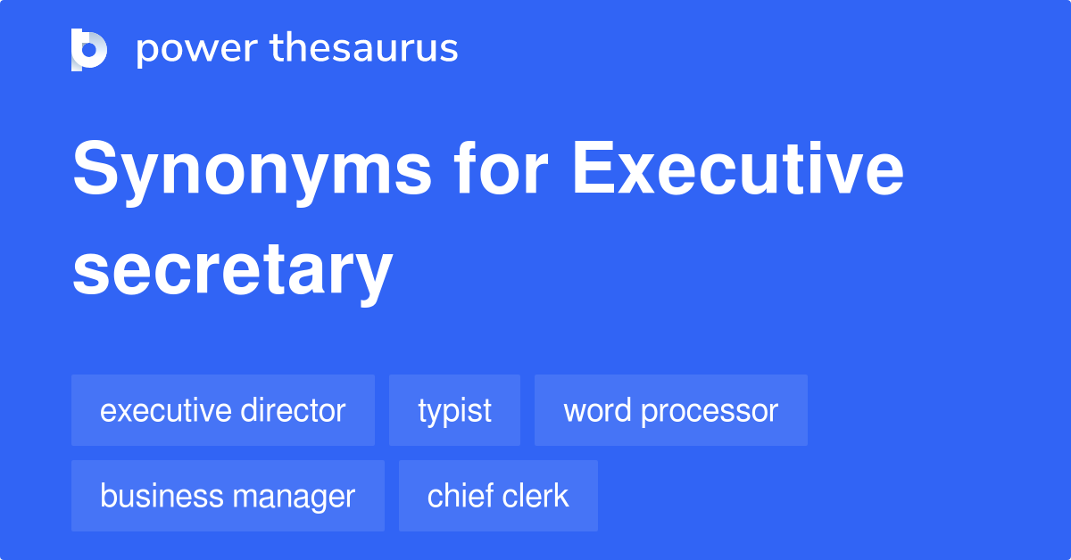 EXECUTIVE SECRETARY Synonyms: 166 Similar Words & Phrases