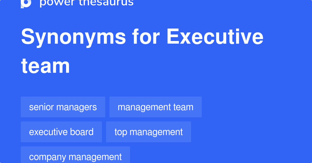 EXECUTIVE TEAM Synonyms: 274 Similar Words & Phrases