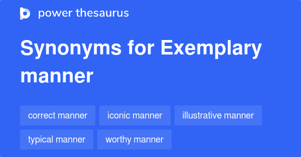 EXEMPLARY MANNER Synonyms: 60 Similar Phrases
