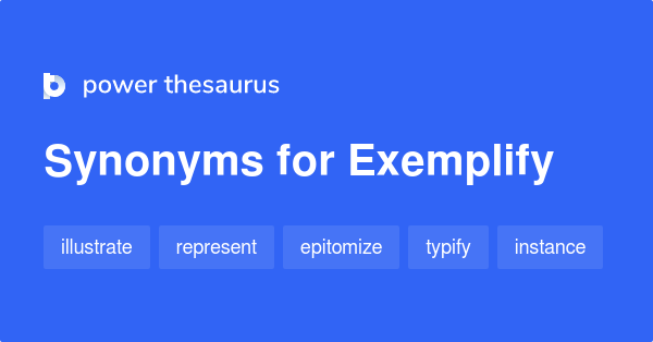 EXEMPLIFY Synonyms: 771 Similar Words & Phrases