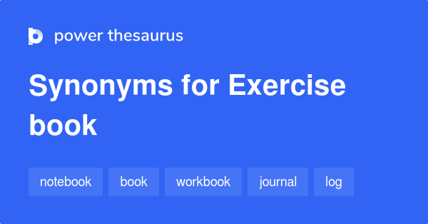 EXERCISE BOOK Synonyms: 76 Similar Words & Phrases