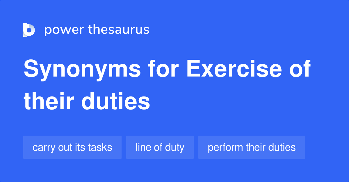 Exercise Of Their Duties synonyms - 56 Words and Phrases for Exercise ...