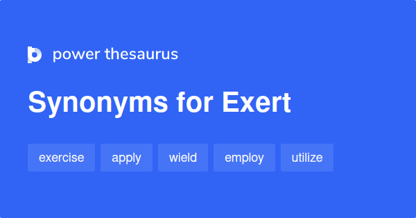 EXERT Synonyms: 762 Similar Words & Phrases
