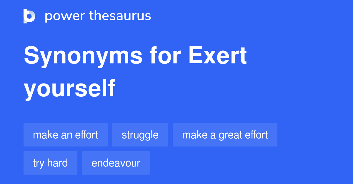 Exert Yourself synonyms - 595 Words and Phrases for Exert Yourself