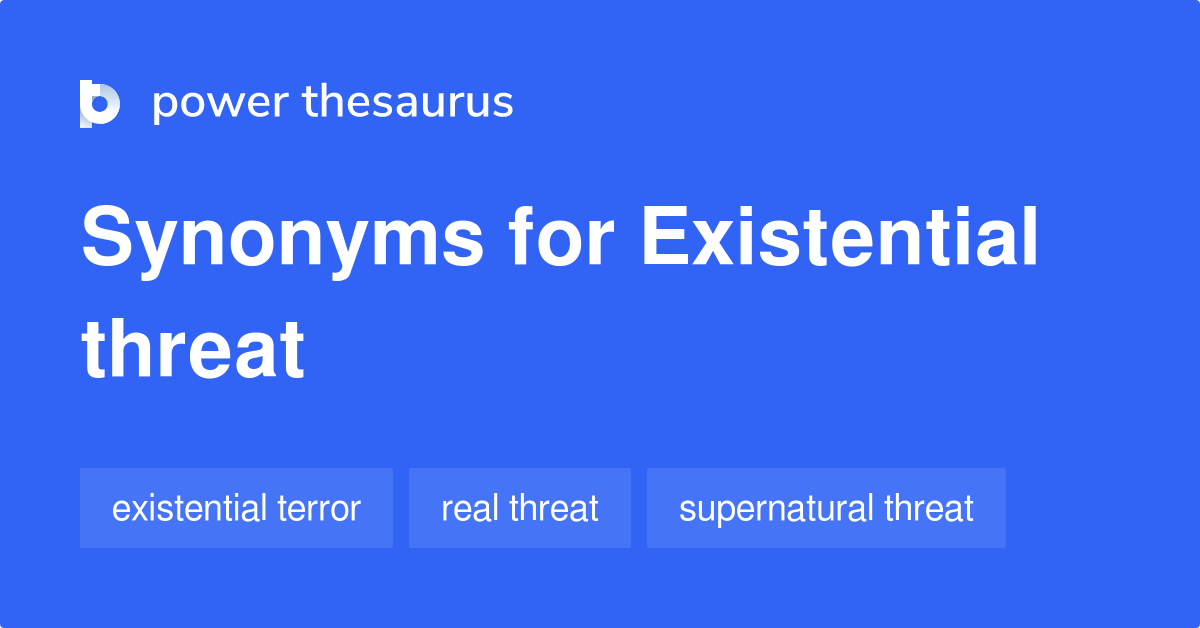 EXISTENTIAL THREAT Synonyms: 128 Similar Words & Phrases