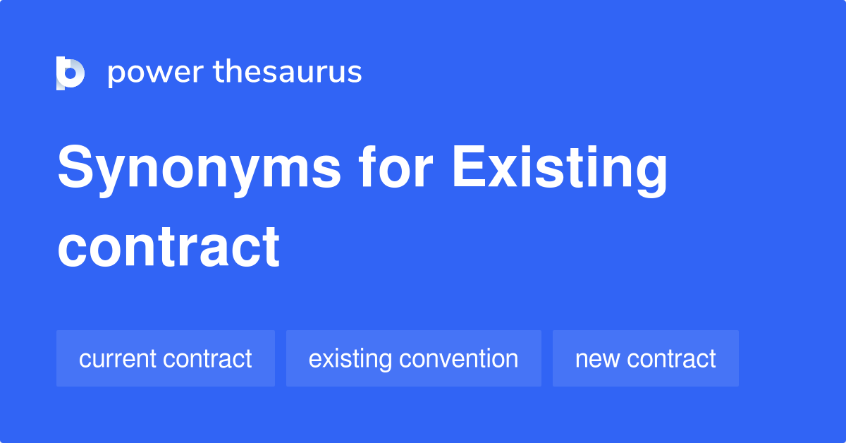EXISTING CONTRACT Synonyms: 33 Similar Phrases