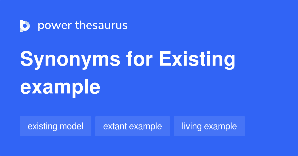 Existing Example synonyms - 23 Words and Phrases for Existing Example