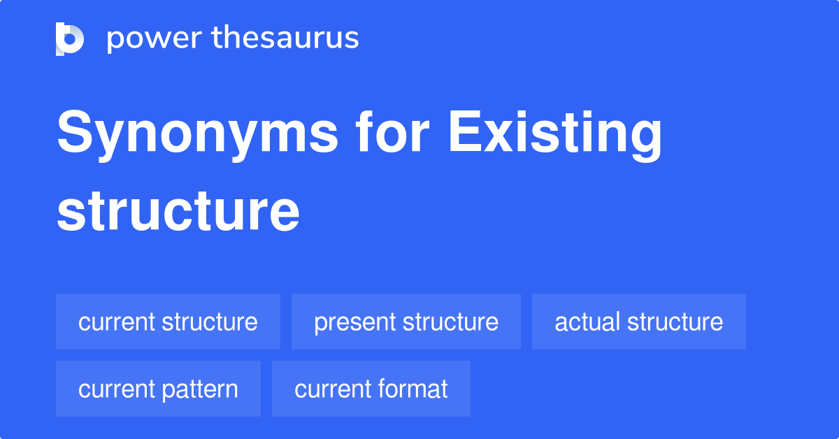 Existing Structure synonyms - 101 Words and Phrases for Existing Structure