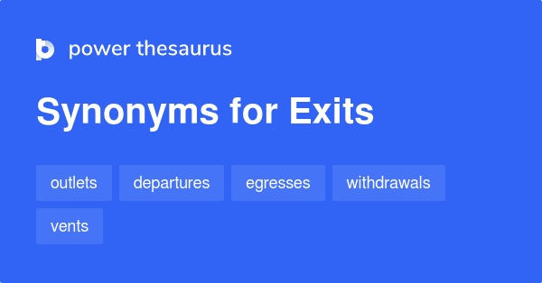 EXITS Synonyms: 914 Similar Words & Phrases