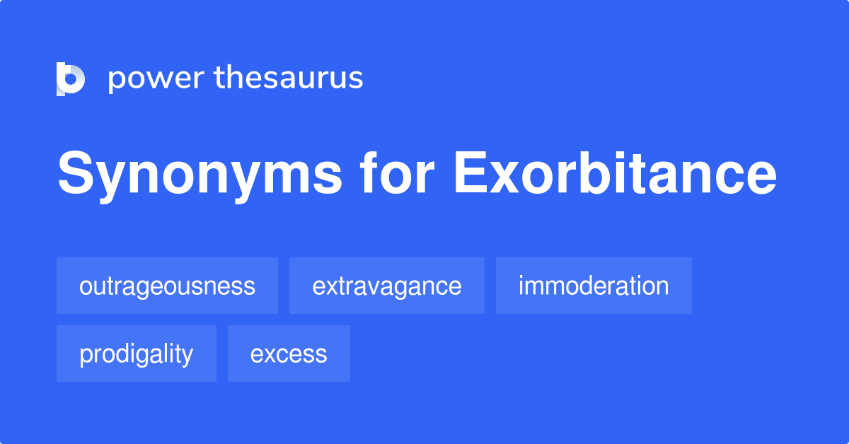 Exorbitance synonyms - 453 Words and Phrases for Exorbitance