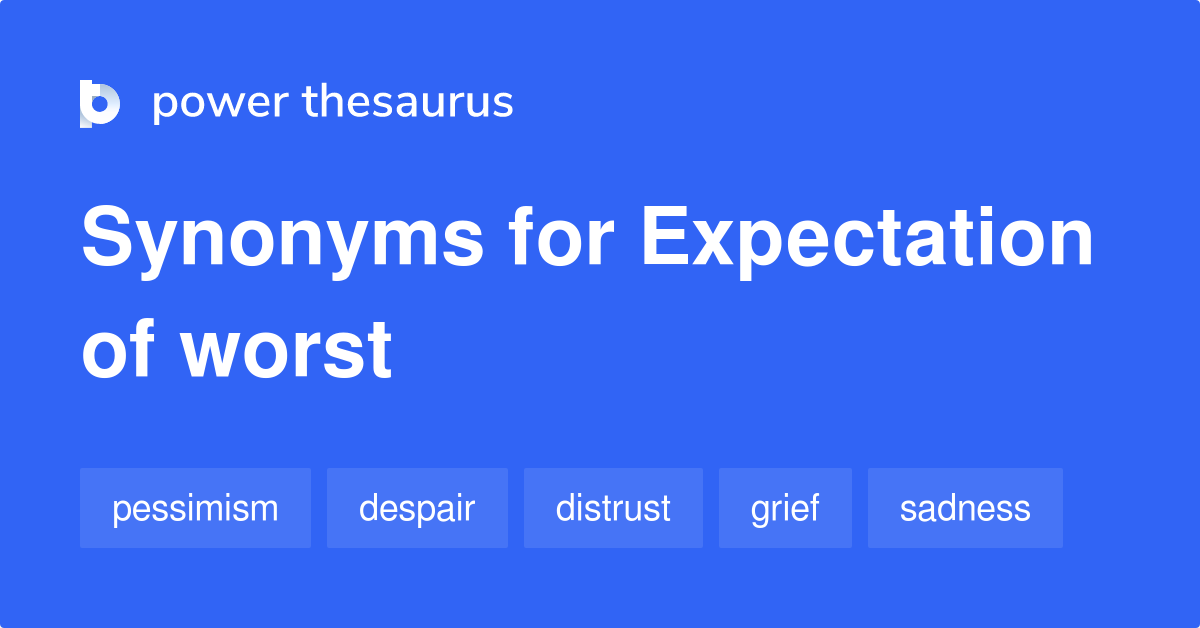 Expectation Of Worst synonyms - 347 Words and Phrases for Expectation ...