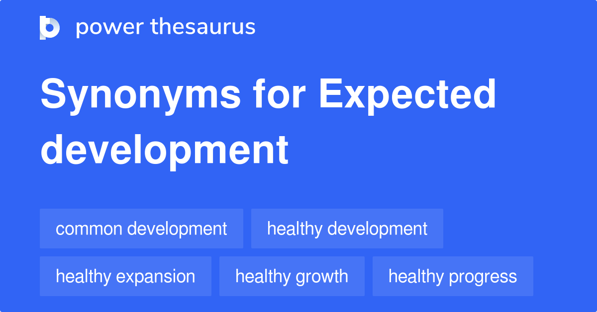 Expected Development synonyms - 54 Words and Phrases for Expected ...
