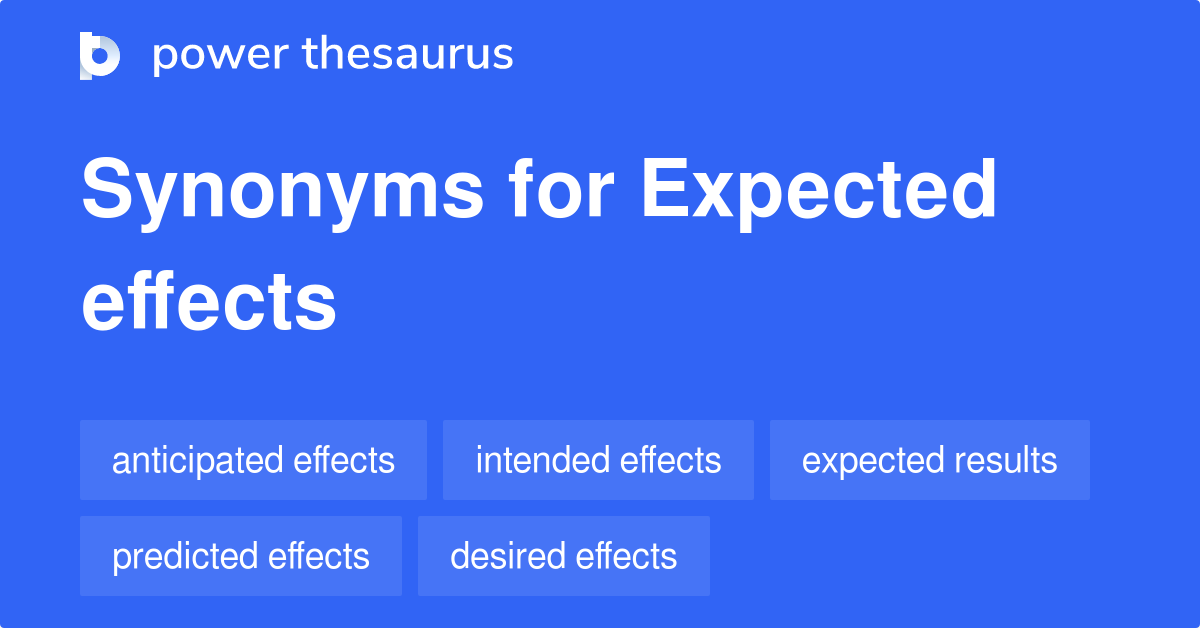EXPECTED EFFECTS Synonyms: 63 Similar Phrases