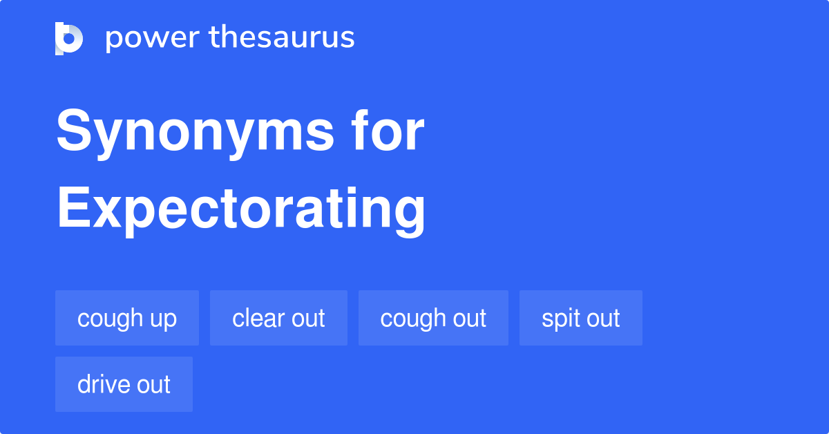 Expectorating synonyms - 61 Words and Phrases for Expectorating