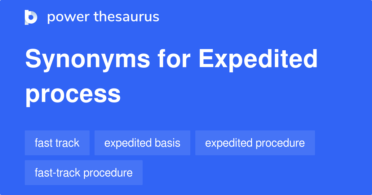 Expedited Process synonyms - 92 Words and Phrases for Expedited Process