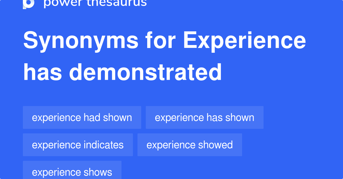Experience Has Demonstrated synonyms - 38 Words and Phrases for ...