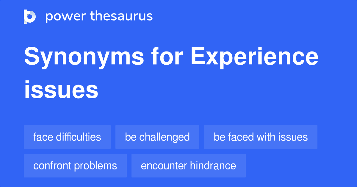 EXPERIENCE ISSUES Synonyms: 151 Similar Words & Phrases