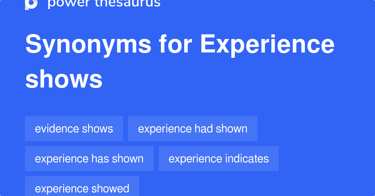 Experience Shows synonyms - 49 Words and Phrases for Experience Shows