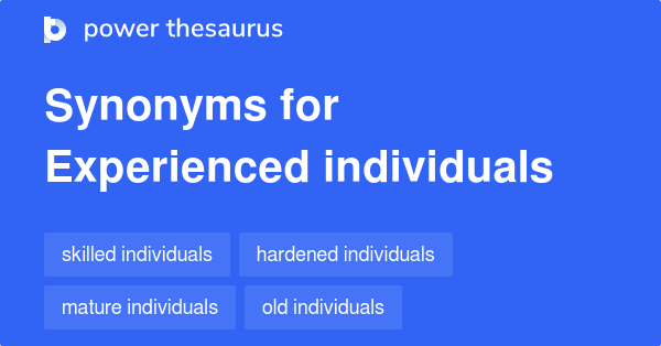 Experienced Individuals synonyms - 8 Words and Phrases for Experienced ...