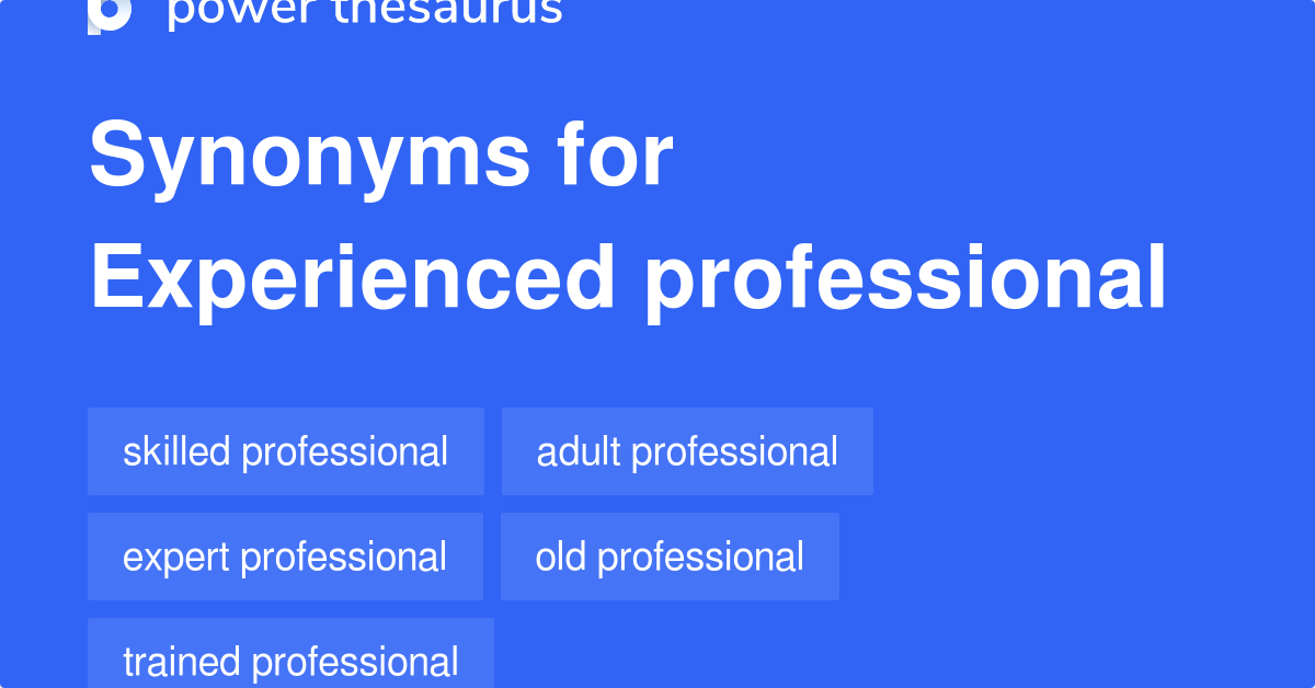 EXPERIENCED PROFESSIONAL Synonyms: 263 Similar Words & Phrases