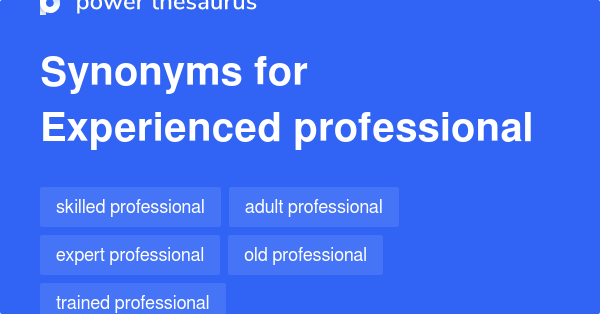 EXPERIENCED PROFESSIONAL Synonyms: 263 Similar Words & Phrases