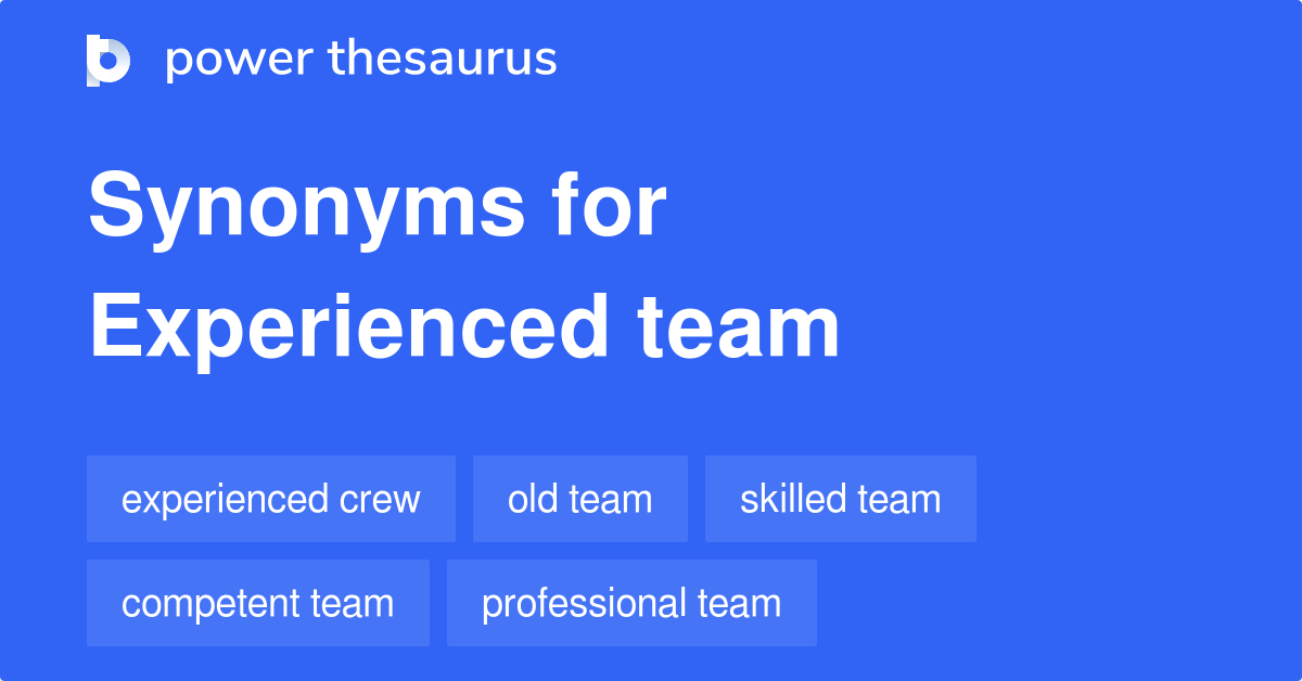 EXPERIENCED TEAM Synonyms: 206 Similar Words & Phrases