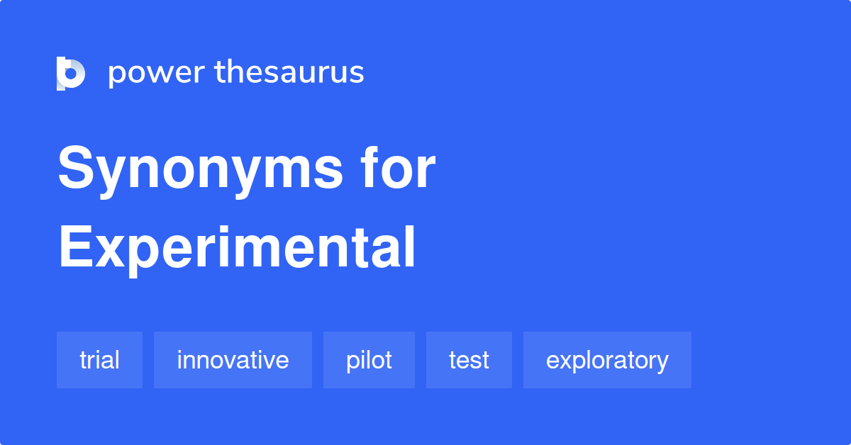 EXPERIMENTAL Synonyms: 751 Similar Words & Phrases