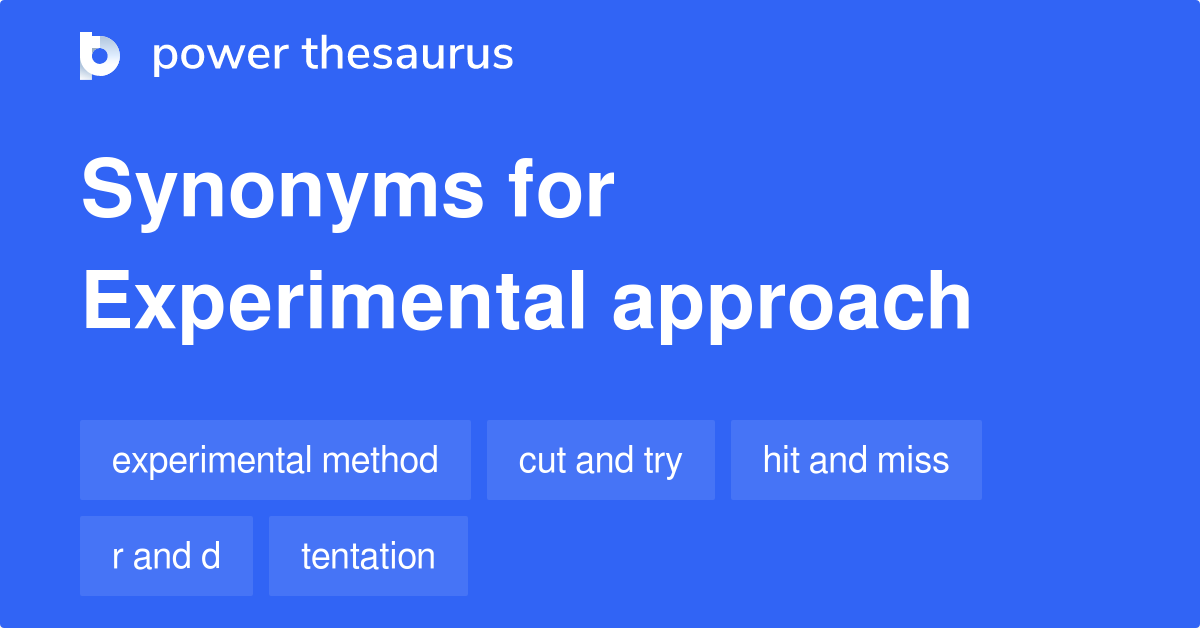 EXPERIMENTAL APPROACH Synonyms: 203 Similar Words & Phrases