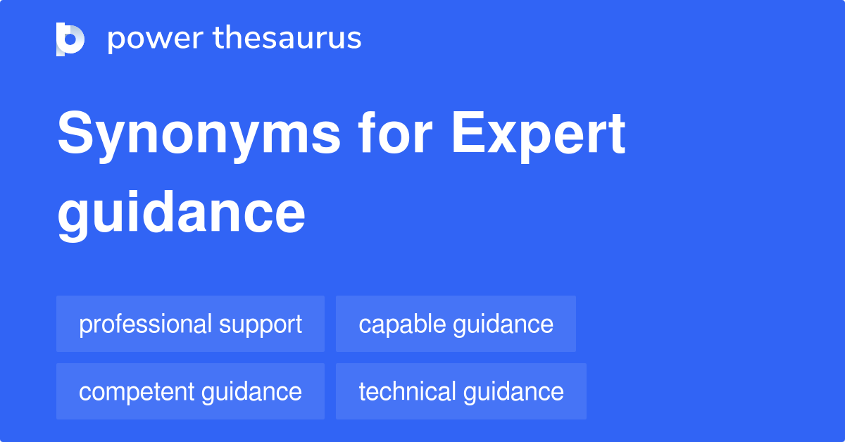 EXPERT GUIDANCE Synonyms: 167 Similar Phrases