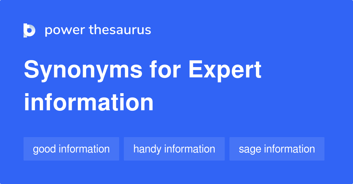 EXPERT INFORMATION Synonyms: 28 Similar Phrases