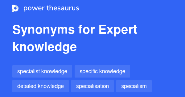 EXPERT KNOWLEDGE Synonyms: 171 Similar Words & Phrases