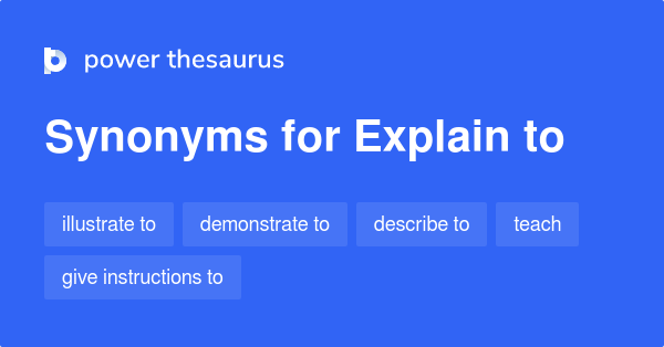 Explain To synonyms - 72 Words and Phrases for Explain To