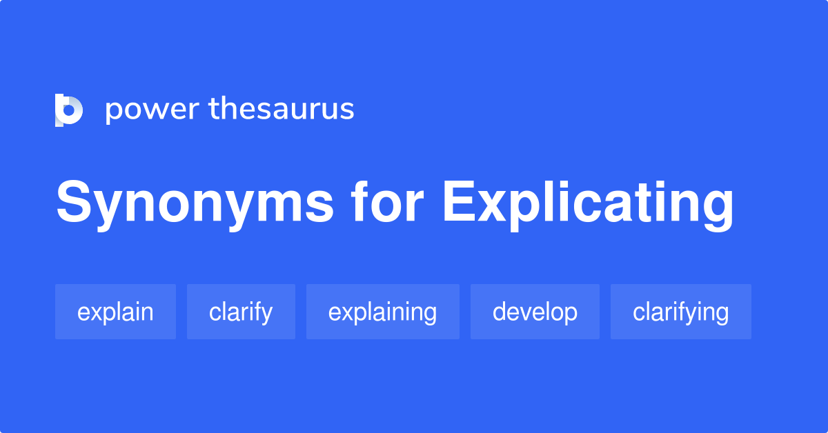 EXPLICATING Synonyms: 219 Similar Words & Phrases