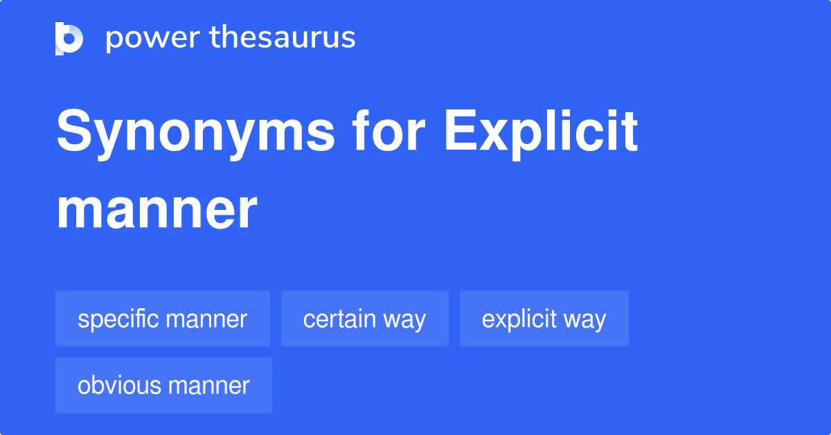 Explicit Manner synonyms - 13 Words and Phrases for Explicit Manner