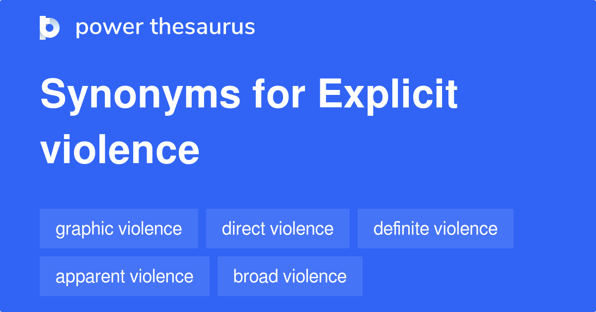 EXPLICIT VIOLENCE Synonyms: 25 Similar Phrases