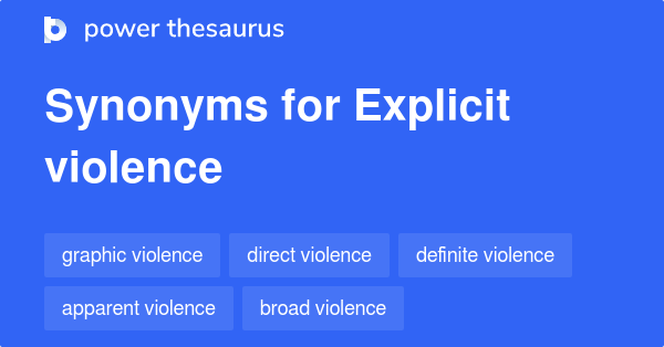 EXPLICIT VIOLENCE Synonyms: 25 Similar Phrases