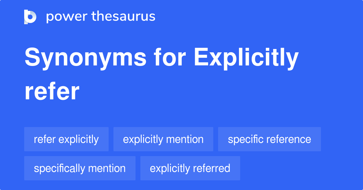 Explicitly Refer synonyms - 44 Words and Phrases for Explicitly Refer