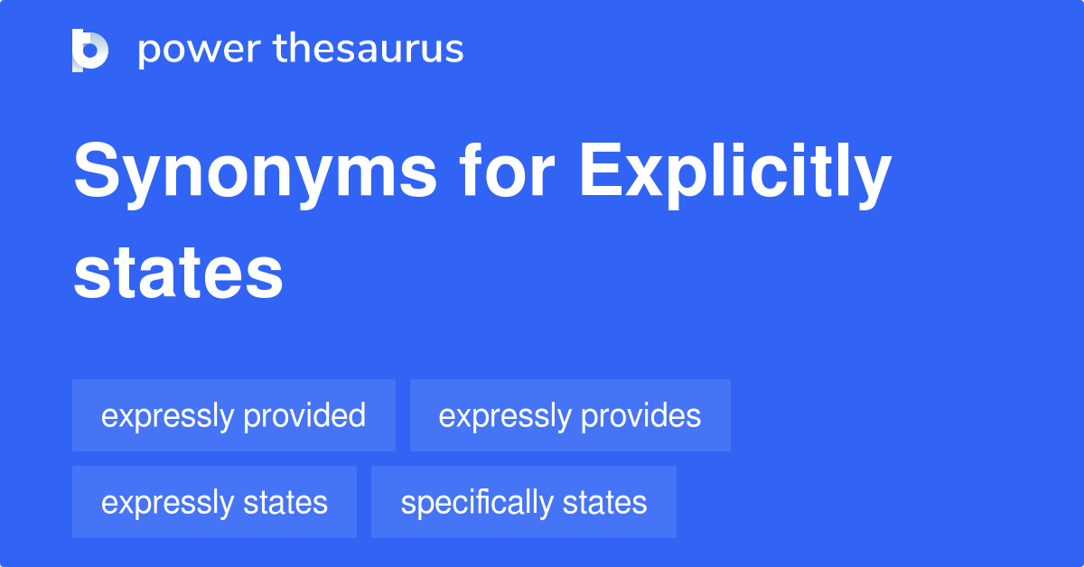 EXPLICITLY STATES Synonyms: 197 Similar Words & Phrases