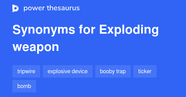 Exploding Weapon synonyms - 21 Words and Phrases for Exploding Weapon