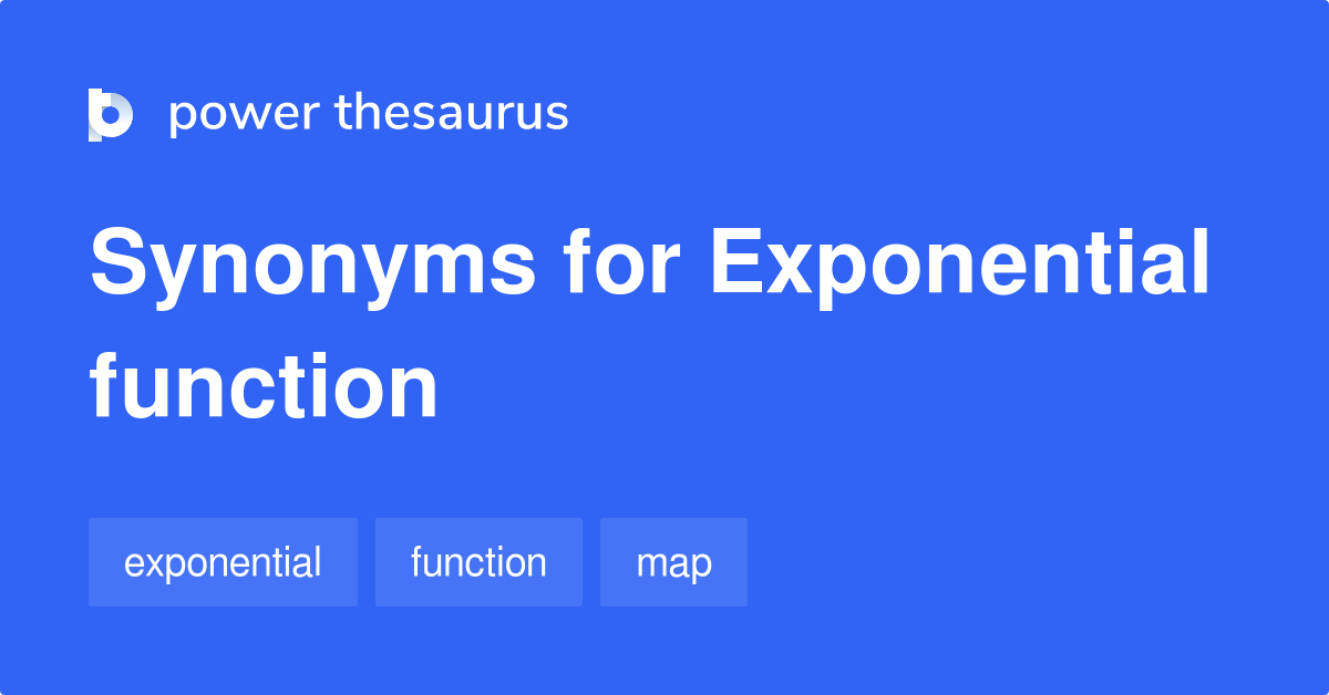 EXPONENTIAL FUNCTION Synonyms: 158 Similar Words & Phrases