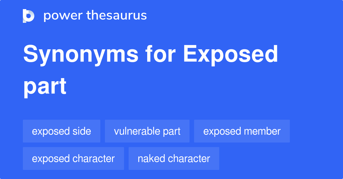 Exposed Part synonyms - 41 Words and Phrases for Exposed Part