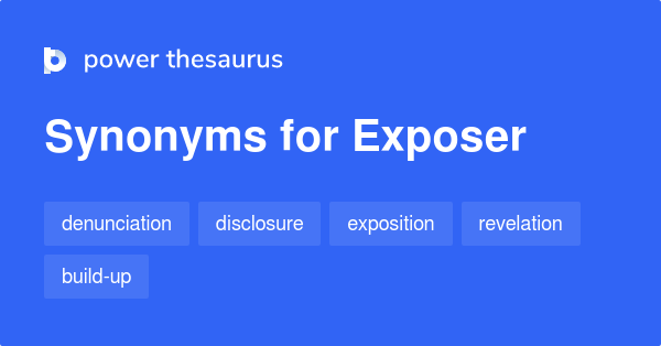 EXPOSER Synonyms: 175 Similar Words & Phrases