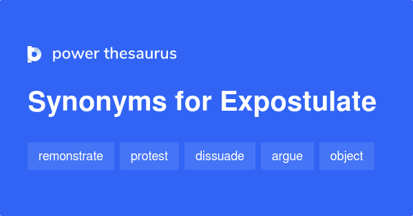 EXPOSTULATE Synonyms: 578 Similar Words & Phrases