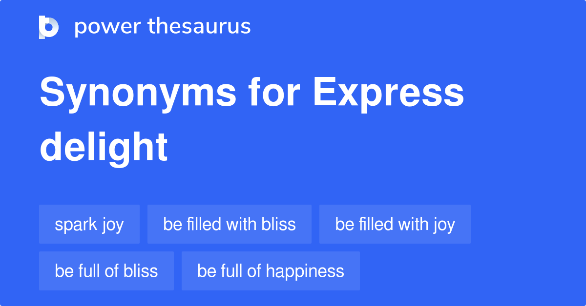 Express Delight synonyms - 95 Words and Phrases for Express Delight