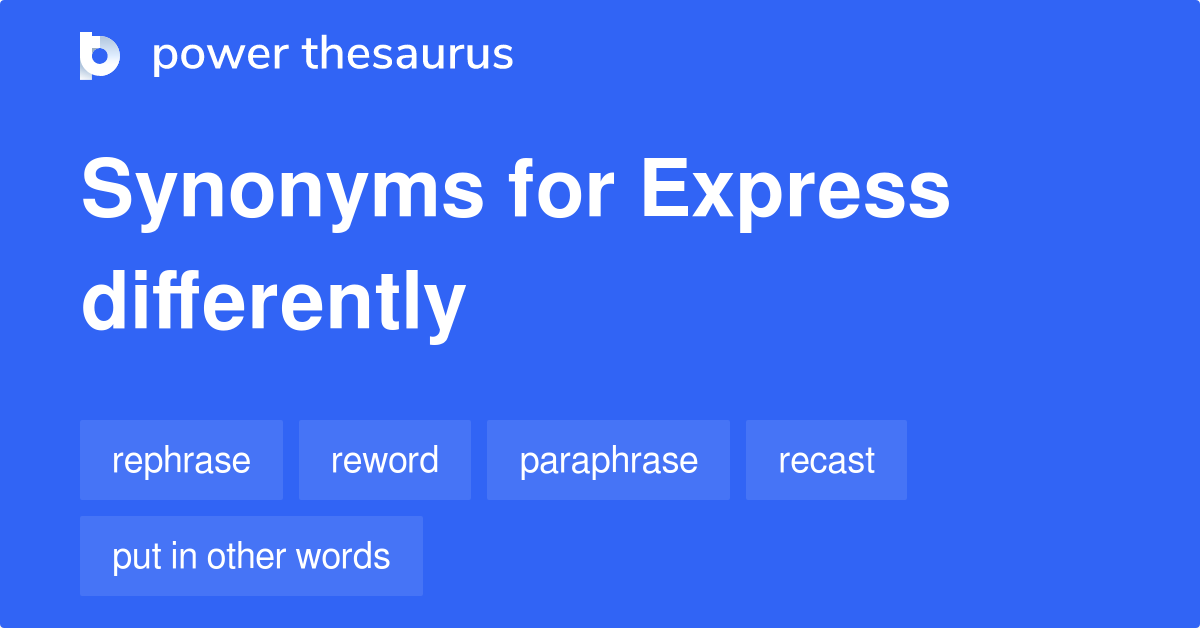 EXPRESS DIFFERENTLY Synonyms: 63 Similar Words & Phrases