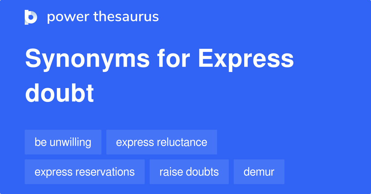 Express Doubt synonyms - 76 Words and Phrases for Express Doubt